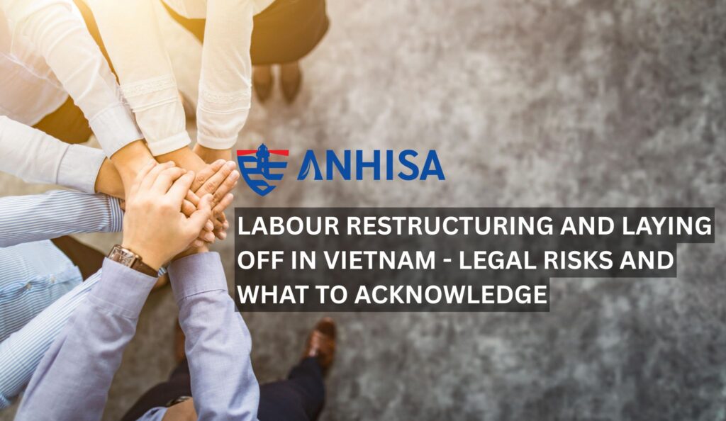Labour restructuring and laying off in Vietnam - Legal risks and what ...