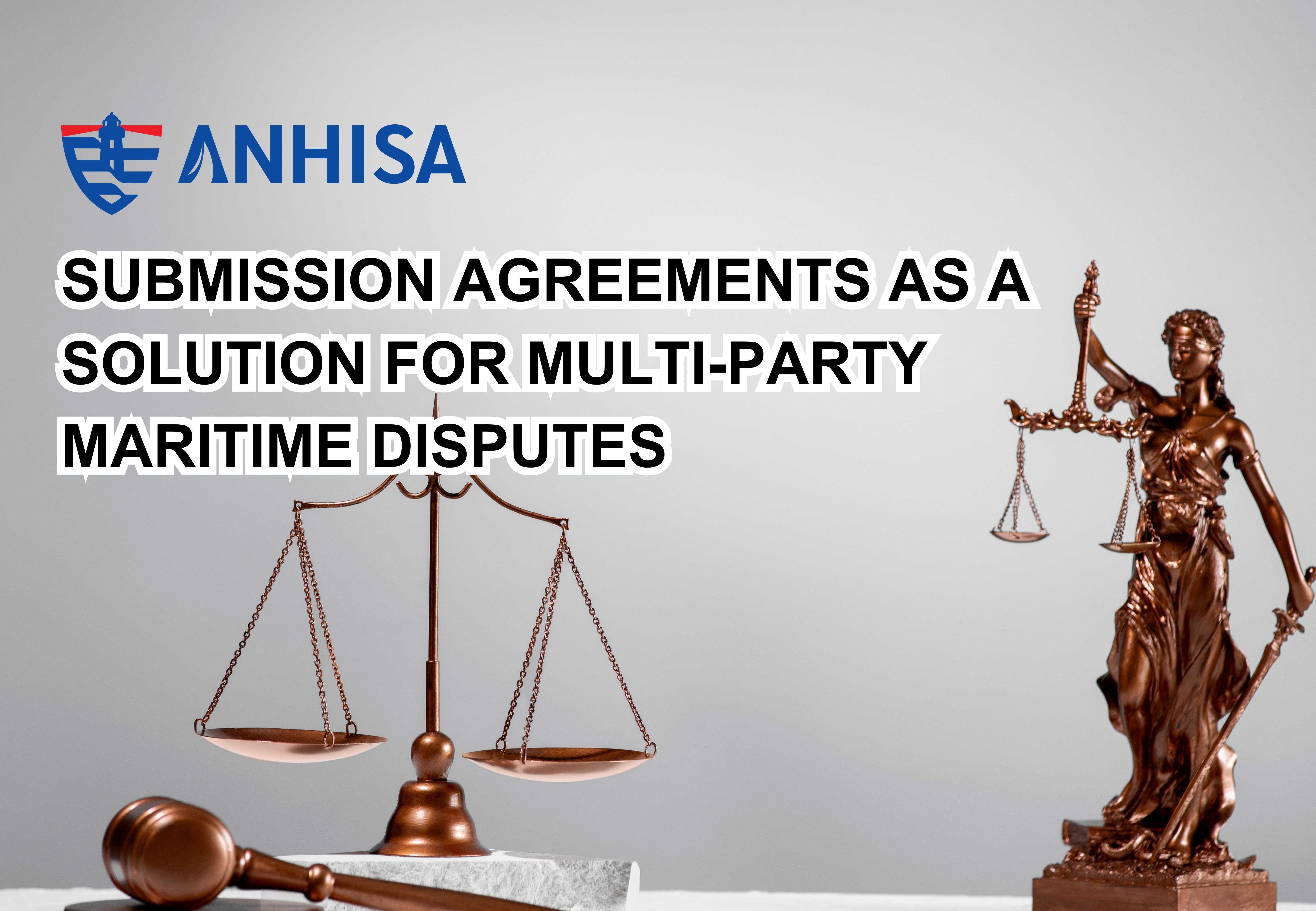 SUBMISSION AGREEMENTS AS A SOLUTION FOR MULTI-PARTY MARITIME DISPUTES ...